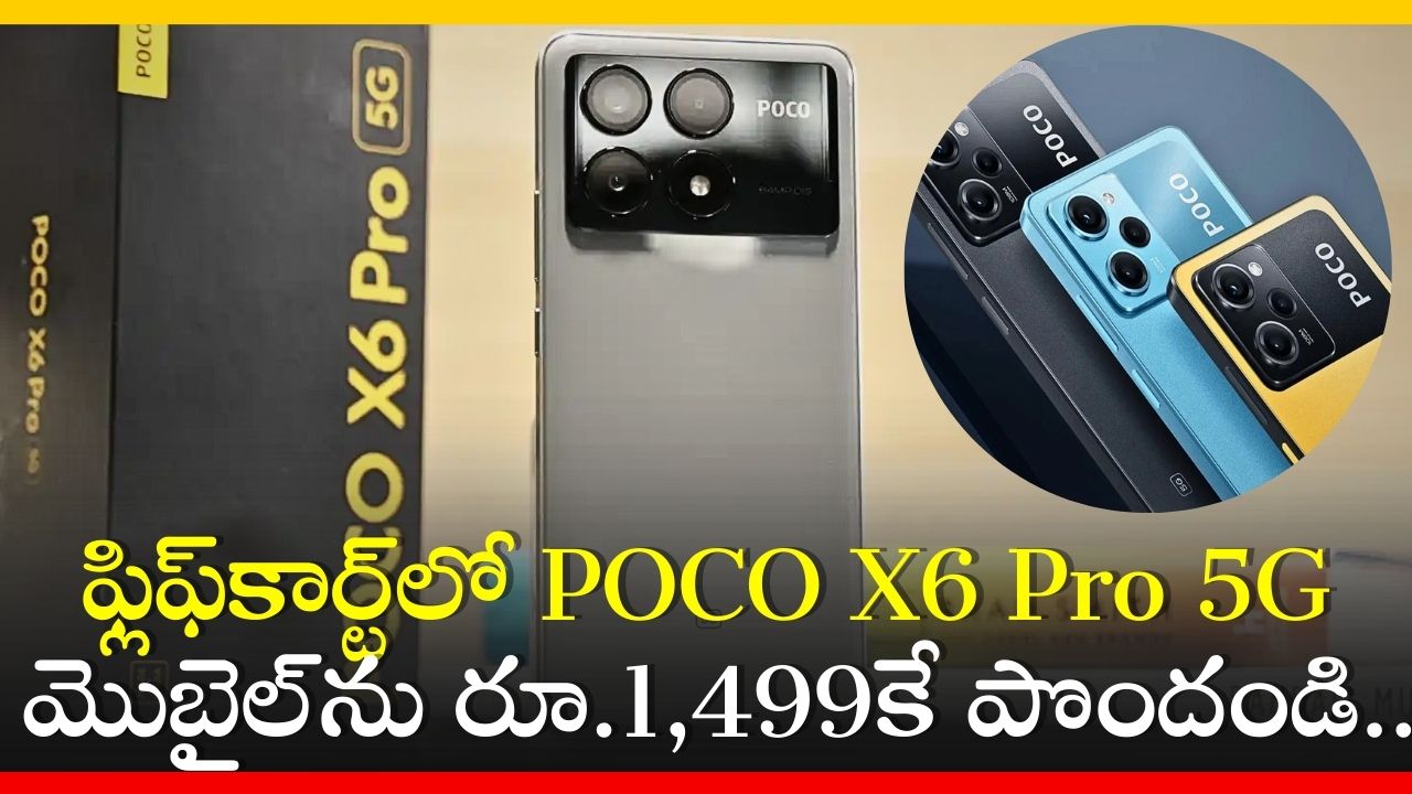 Get Poco X6 Pro 5G Mobile At Rs.1,499 On Flipkart, Features, Specifications Details | Poco X6 ...