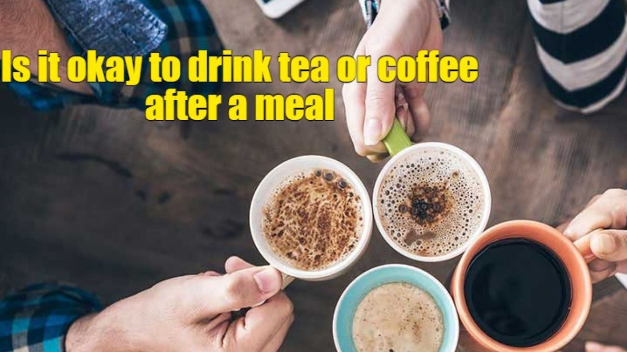 Do You Know What Happens If You Drink Tea Or Coffee After Eating ...